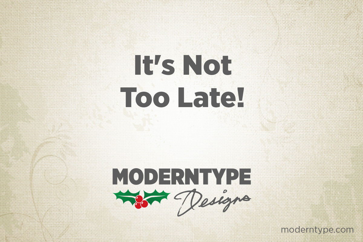 It's Not Too Late!